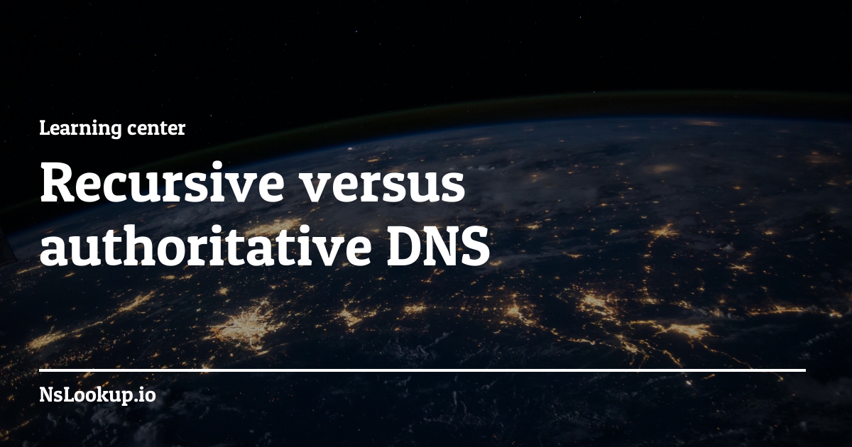 Recursive vs Authoritative DNS — What's the difference? Recursive vs Authoritative DNS — What's the difference?